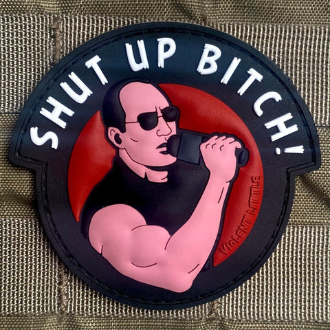 SHUT UP BITCH! PVC MORALE PATCH – Tactical Outfitters