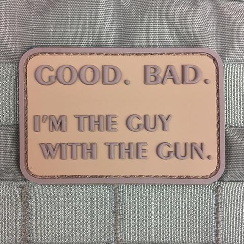 Good. Bad. I'm The Guy With The Gun Morale Patch – Tactical Outfitters